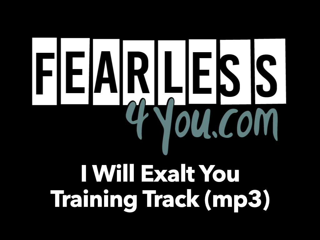 I Will Exalt You Learning Track - fearless4You.com