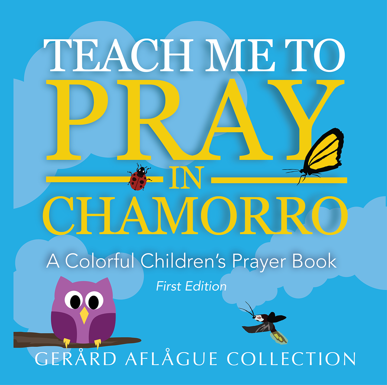Teach Me to Pray in Chamorro: A Colorful Children's Prayer Book, First ...