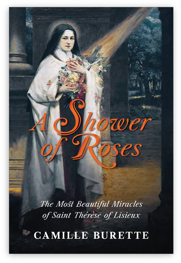 A Shower of Roses The Most Beautiful Miracles of Saint Thérèse of Lisieux