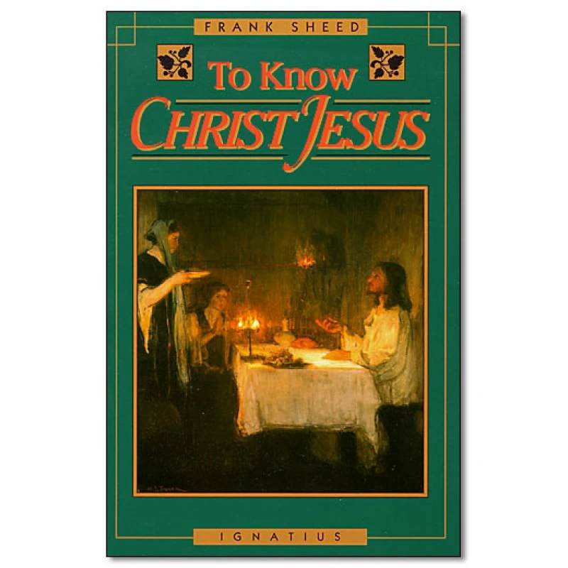 To Know Christ Jesus by Frank J. Sheed