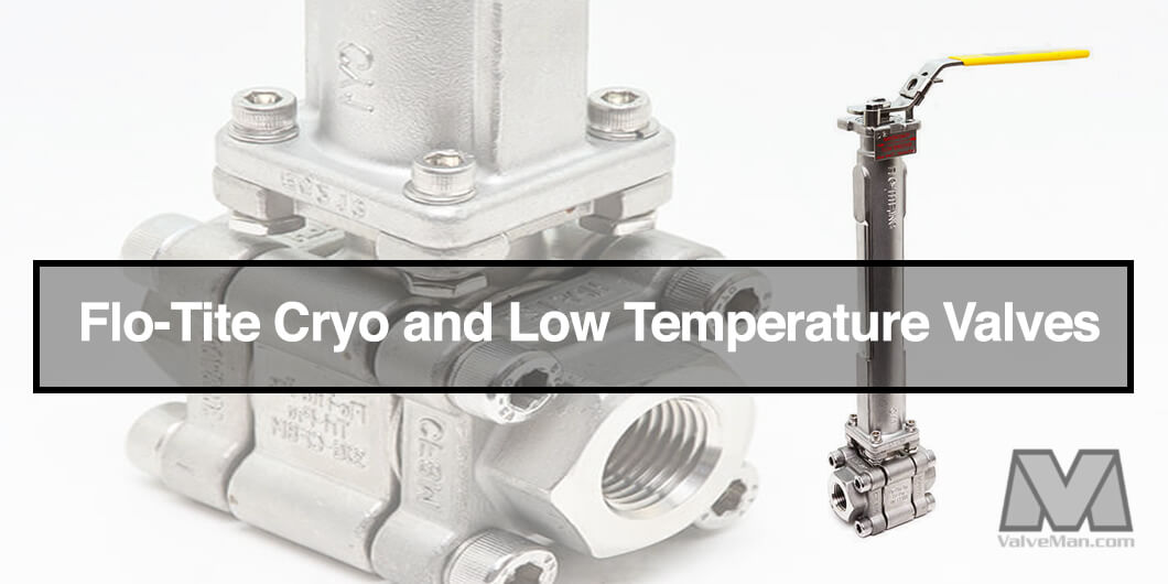 Product Review: Flo-Tite Cryo and Low Temperature Valves - ValveMan