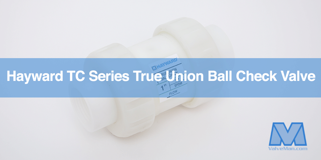 Introducing the Hayward TC Series True Union Ball Check Valve ...
