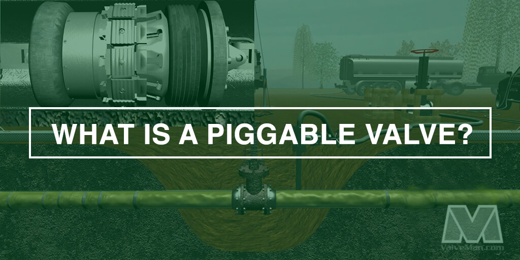 What Types of Valves are Piggable? - ValveMan.com