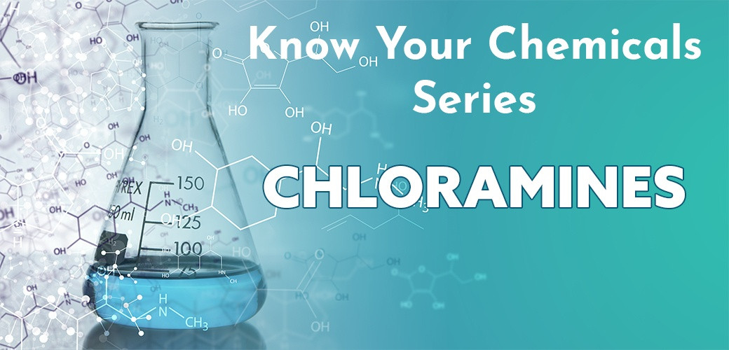 Know Your Chemicals: Chloramines - eWater