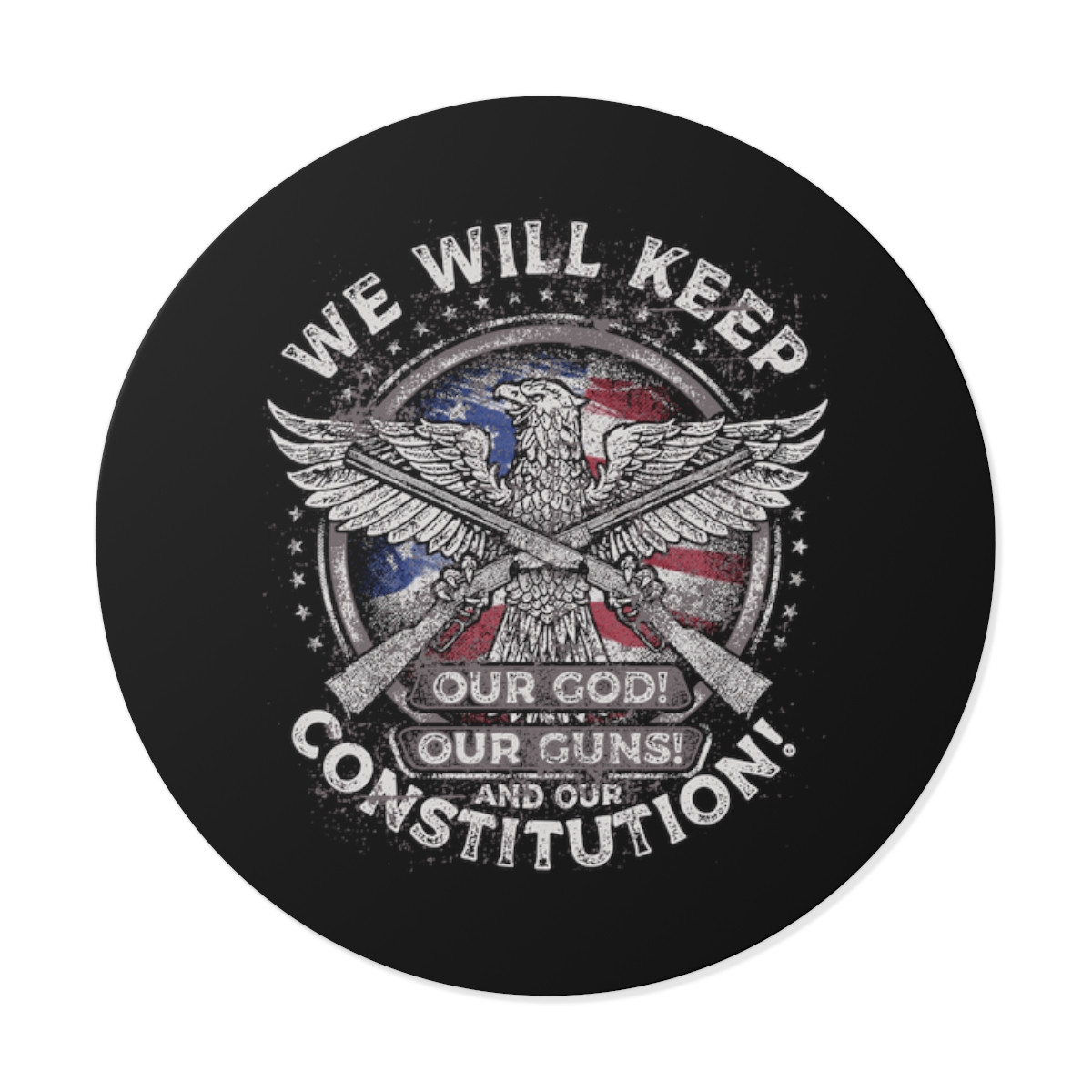 We Will Keep Our God, Our Guns & Our Constitution - Round Vinyl Sticker ...