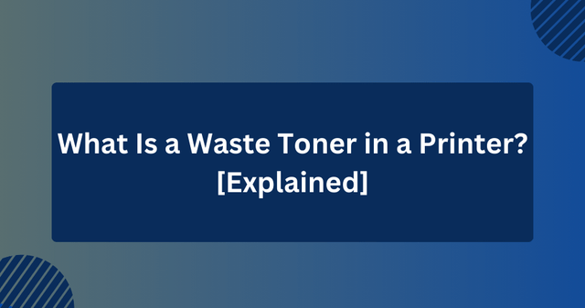 What Is a Waste Toner in a Printer? [Explained] - Toner Buzz