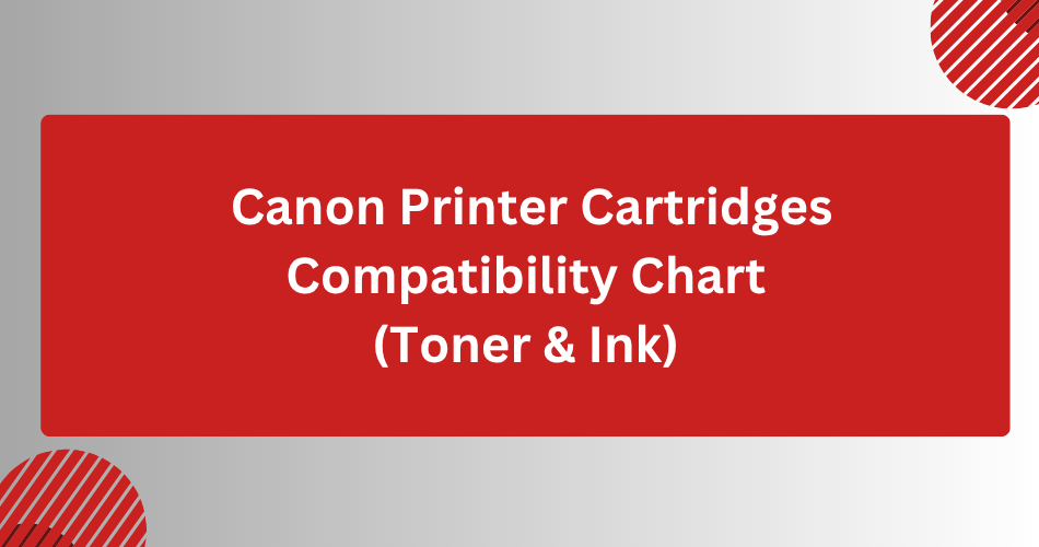 Canon Printer Cartridges Compatibility Chart (Toner & Ink) - Toner Buzz