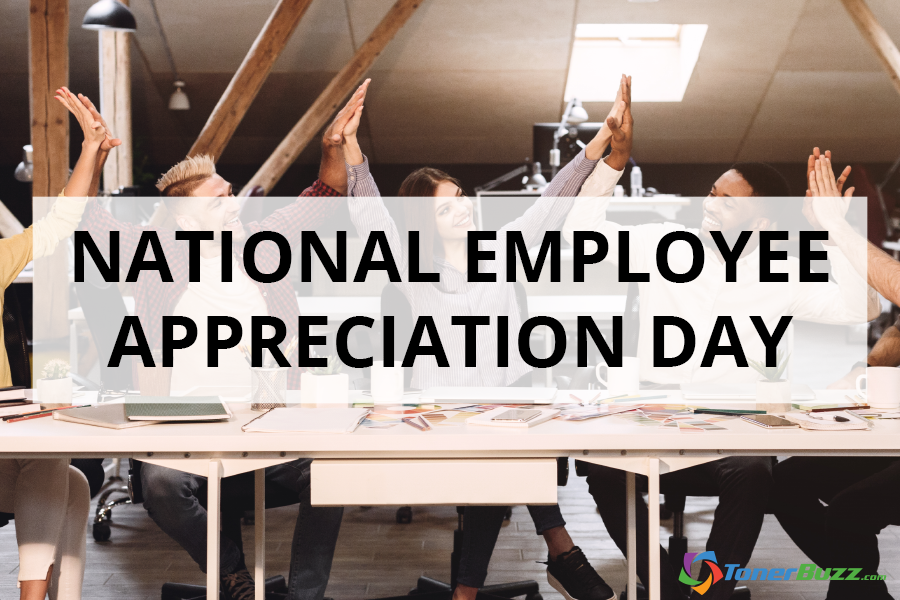 Celebrate National Employee Appreciation Day! - Toner Buzz