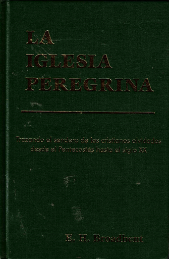 La Iglesia Peregrina (The Pilgrim Church) by E. H. Broadbent