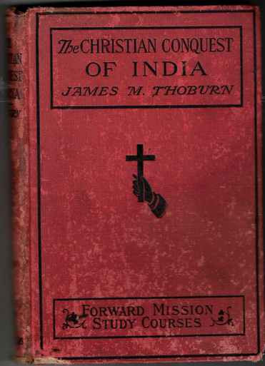 Christian Conquest Of India, Book & Maps by James M. Thoburn - 4Gospel.com