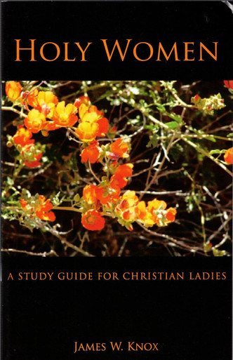 Holy Women (A Study Guide for Christian Ladies) - James W. Knox