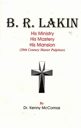 B. R. Lakin: His Ministry, His Mastery, His Mansion - Kenny McComas