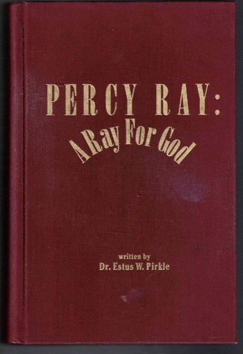 Percy Ray: A Ray For God by Dr. Estus W. Pirkle