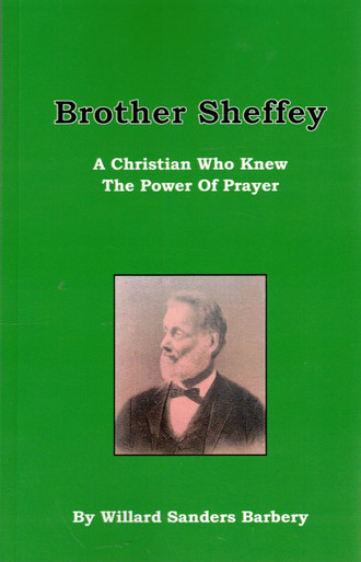 Brother Sheffey: A Christian Who Knew The Power Of Prayer, by Willard ...