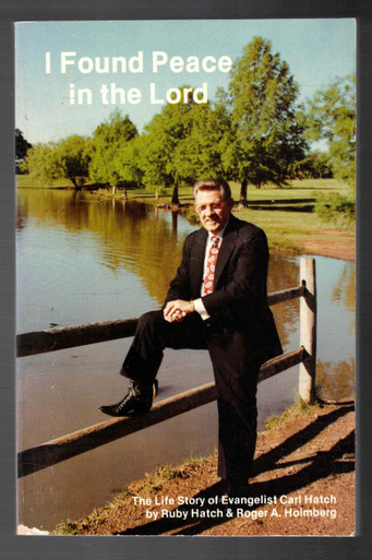 I Found Peace in the Lord: The Life Story of Evangelist Carl Hatch by ...