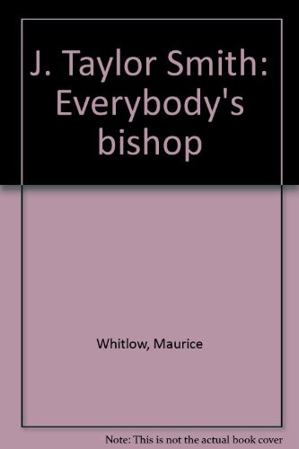 J. Taylor Smith: Everybody's bishop [Jan 01, 1938] Whitlow, Maurice ...