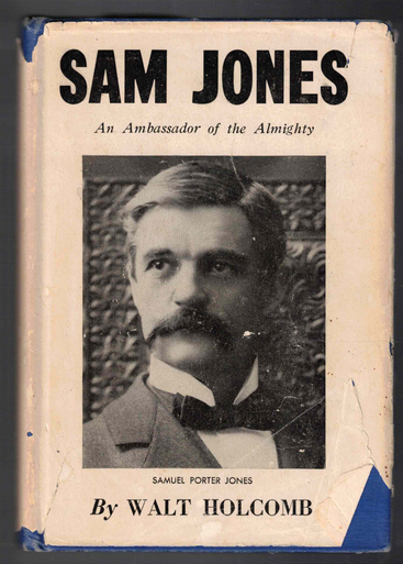 Sam Jones An Ambassador of the Almighty by Walt Holcomb