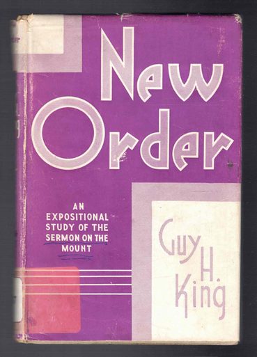 New Order An Expositional Study of the Sermon on the Mount by Guy H. King