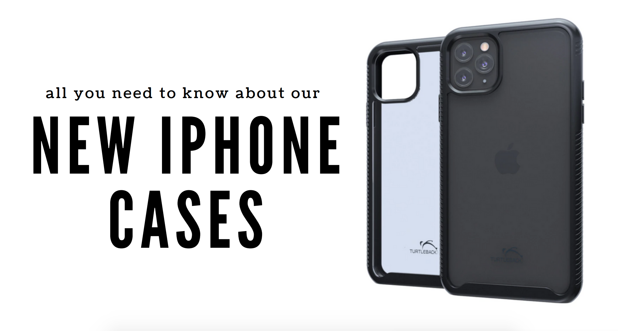 All You Need to Know About Our New iPhone Cases - Turtleback