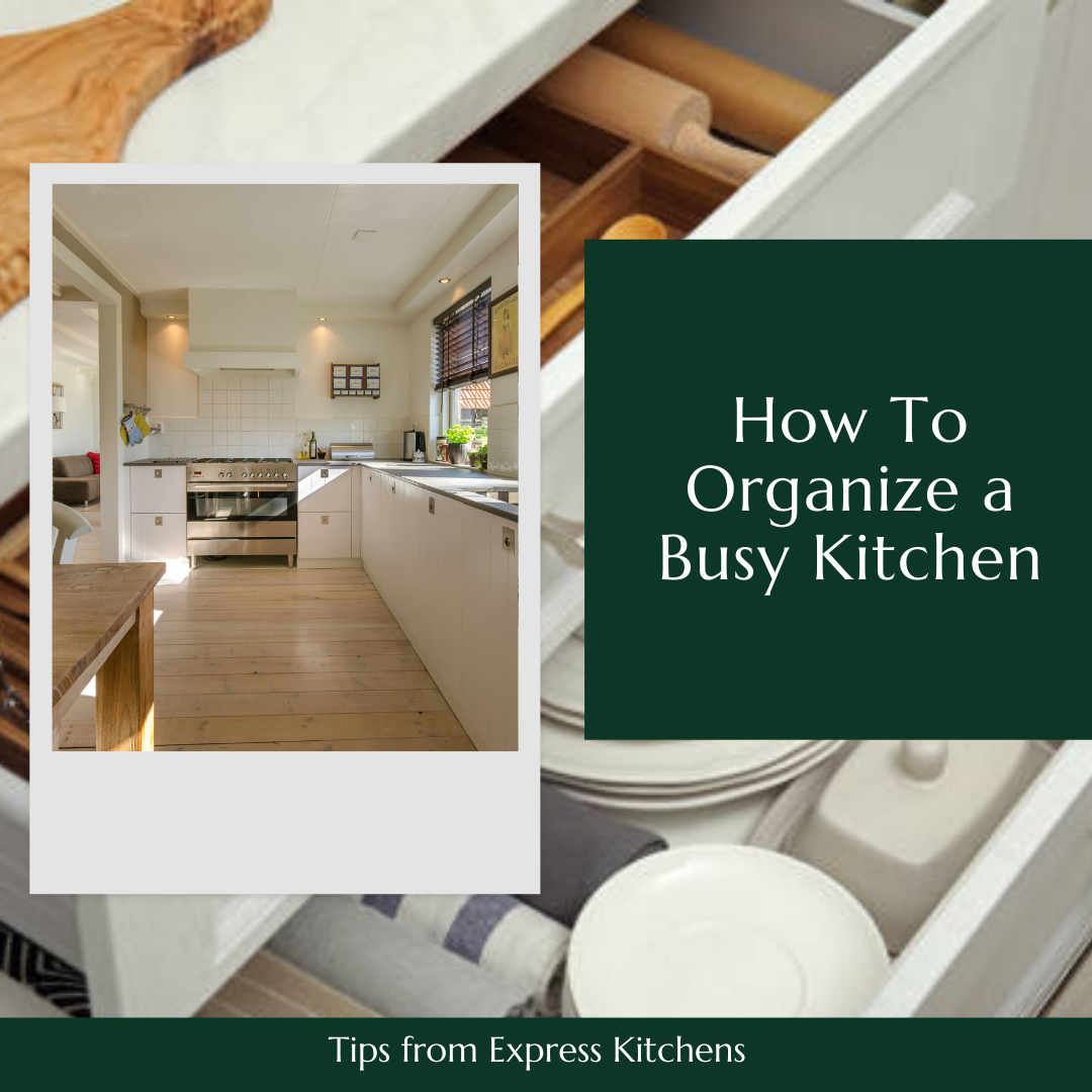 How to Organize a Busy Kitchen: Tips from Express Kitchens - Express ...