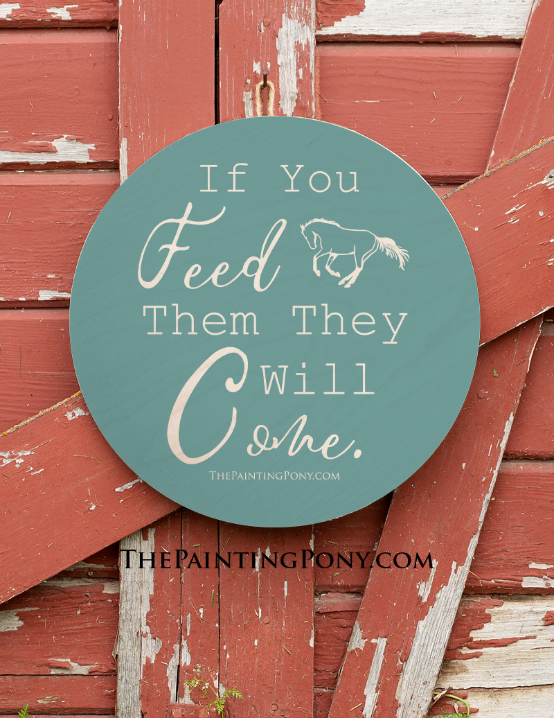 If You Feed Them They Will come Horse Barn Feed Room Sign - The ...