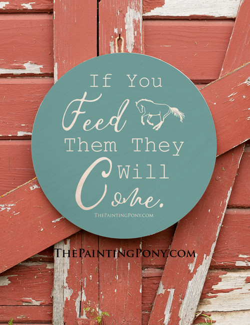 If You Feed Them They Will come Horse Barn Feed Room Sign - The ...