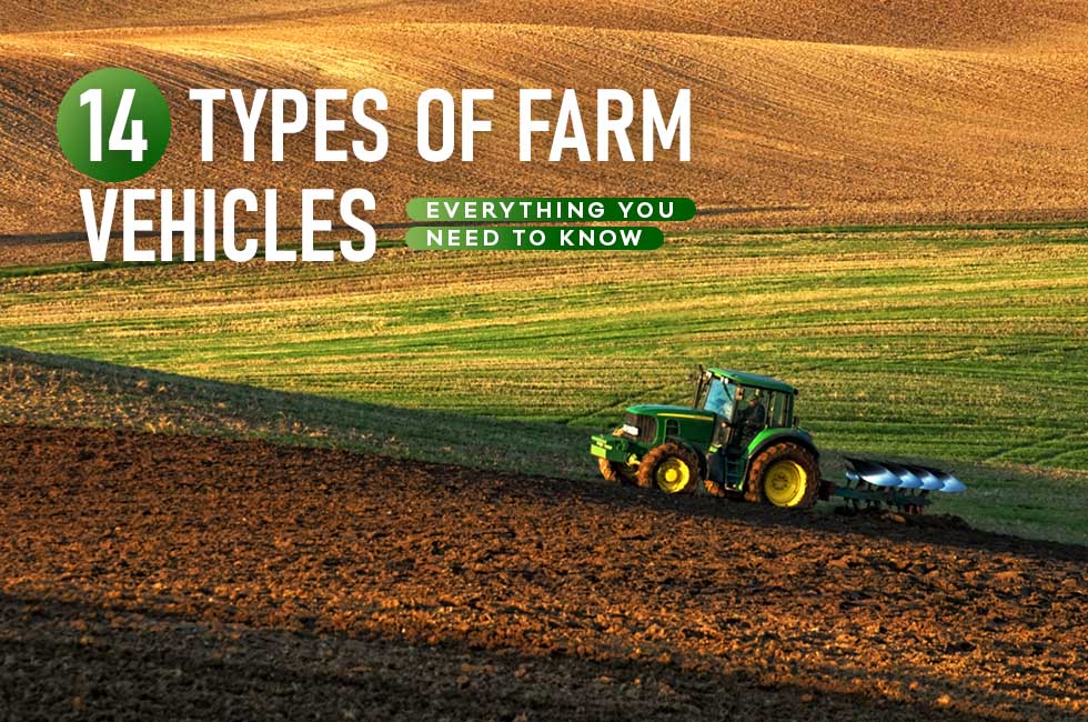 14 Types of Farm Vehicles: Everything You Need to Know - Bostech