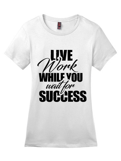 Live Work While You Wait For Success - Shield of Faith Gifts