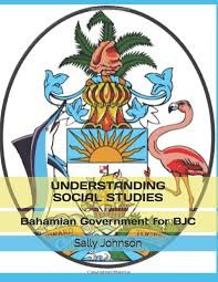 UNDERSTANDING SOCIAL STUDIES: BAHAMIAN GOVERNMENT FOR BJC (NET ...