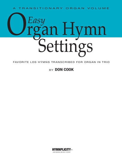Easy Organ Hymn Settings - Favorite LDS Hymns Transcribed for Organ in ...