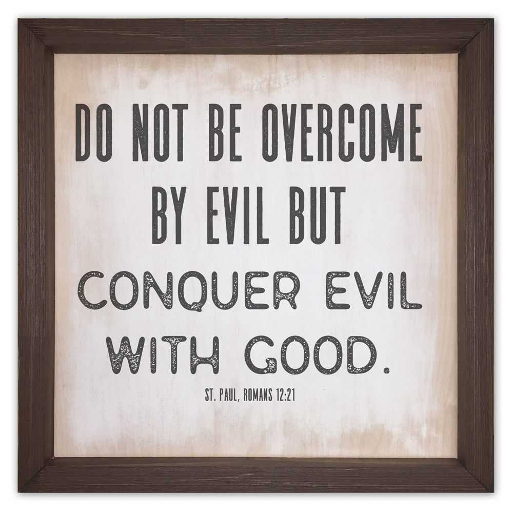 "Conquer Evil With Good" Rustic Framed Quote - Catholic to the Max ...