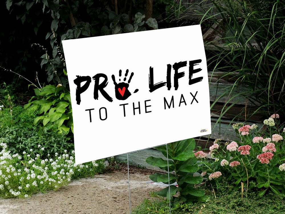 Pro Life to the Max Yard Sign - Catholic to the Max - Online Catholic Store
