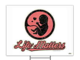Life Matters Yard Sign - Catholic to the Max - Online Catholic Store