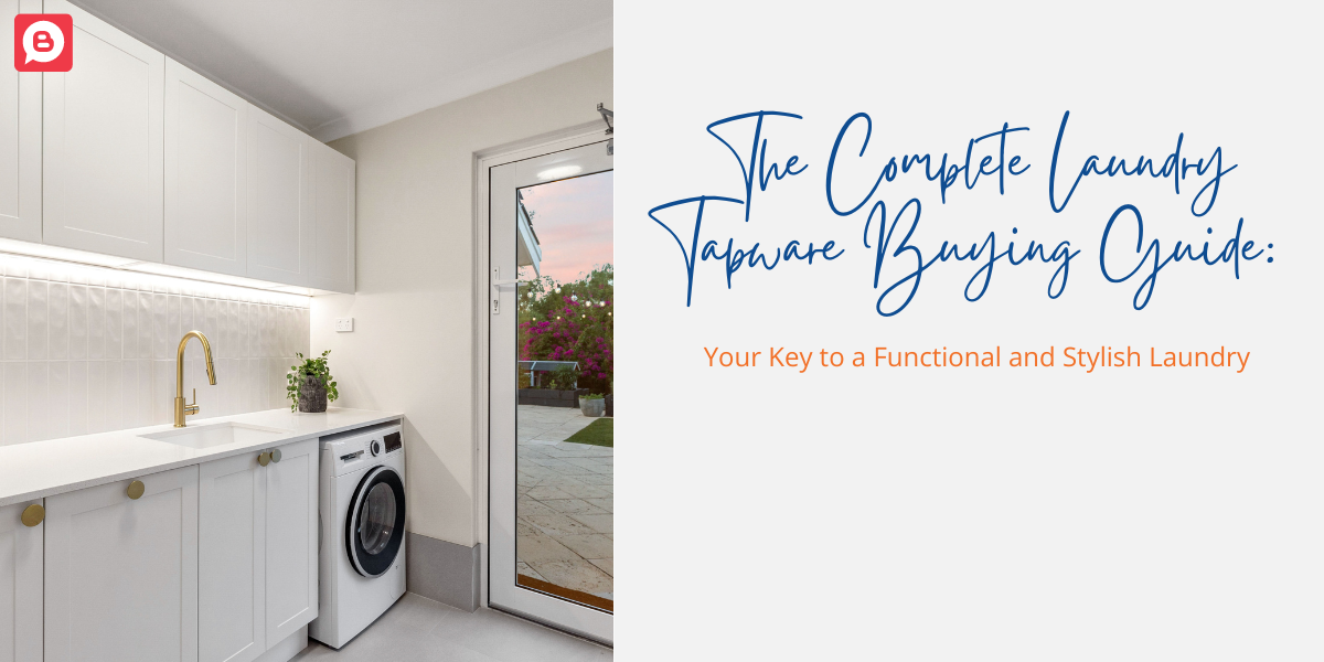The Complete Laundry Tapware Buying Guide: Your Key to a Functional and ...