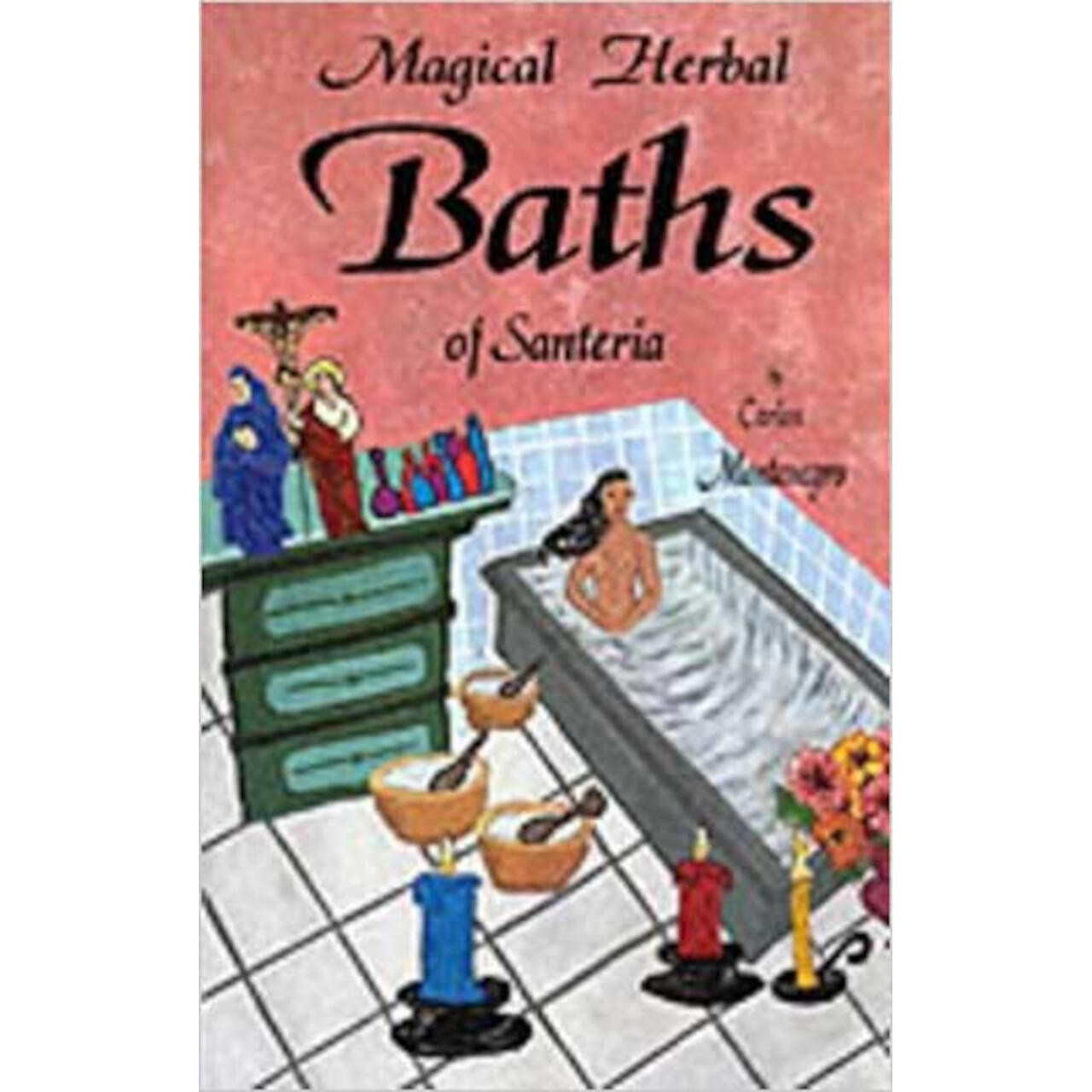 Magical Herbal Baths Of Santeria By Carlos Montenegro - The Ancient Sage