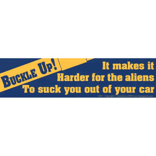 Buckle Up! It Makes it Harder for the Aliens... Bumper Sticker - The ...