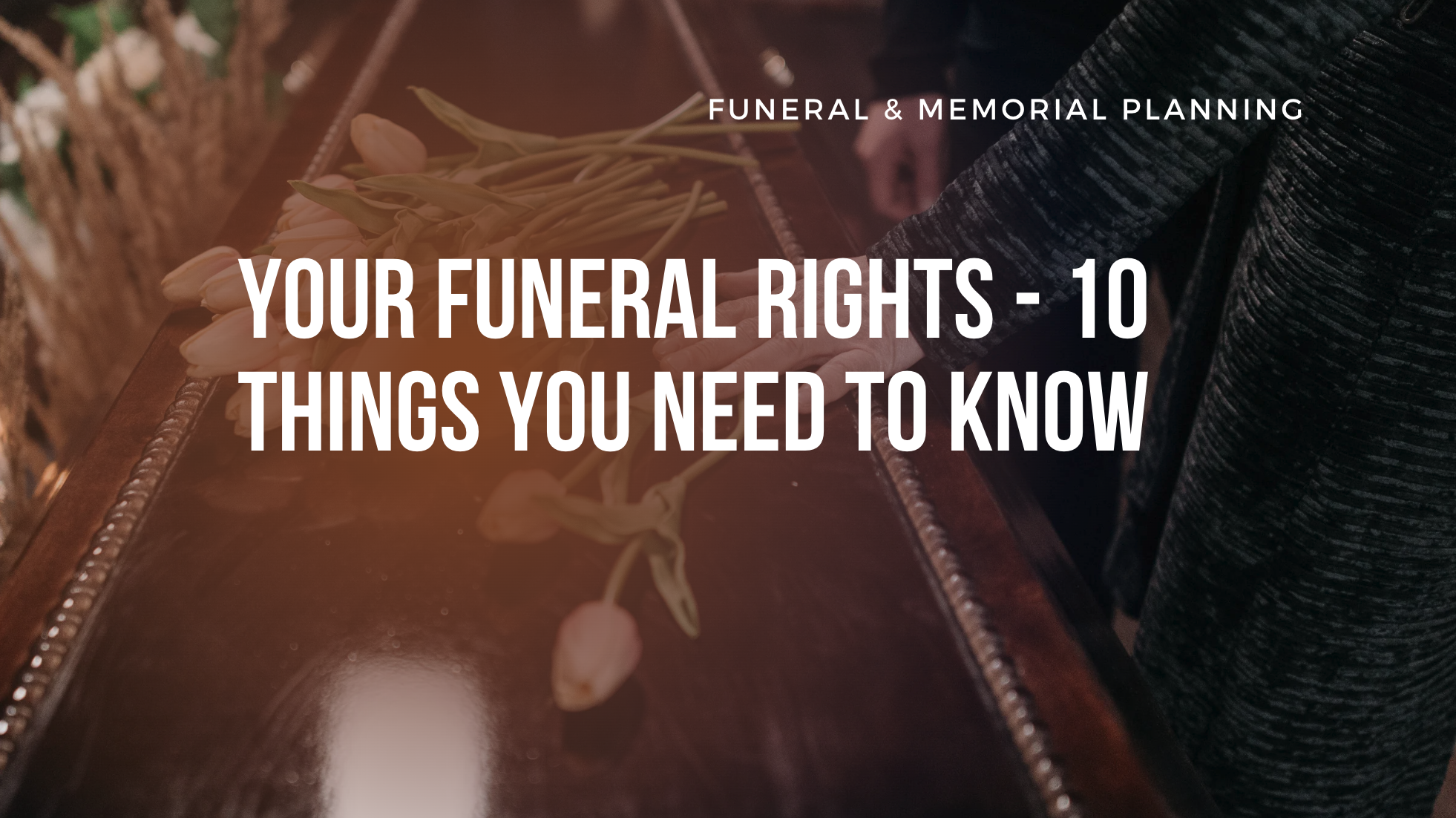 Your Funeral Rights - 10 Things You Need to Know Before Working with a ...