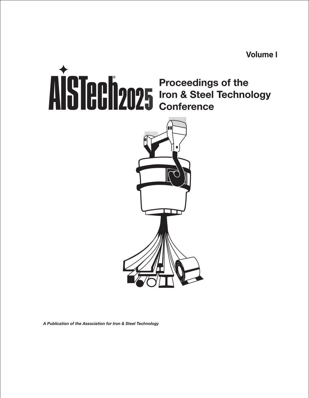 IRON AND STEEL TECHNOLOGY CONFERENCE. 2025. (AISTech 2025) (4 VOLS ...