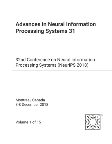 NEURAL INFORMATION PROCESSING SYSTEMS. CONFERENCE. 32ND 2018. (15 VOLS ...