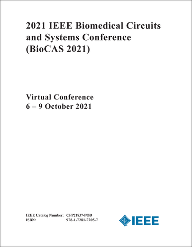 BIOMEDICAL CIRCUITS AND SYSTEMS CONFERENCE. IEEE. 2021. (BioCAS 2021) - proceedings.com