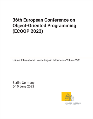 OBJECT-ORIENTED PROGRAMMING. EUROPEAN CONFERENCE. 36TH 2022. (ECOOP 2022) - proceedings.com