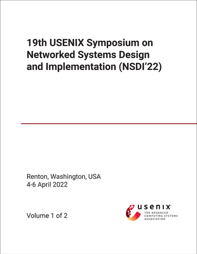 NETWORKED SYSTEMS DESIGN AND IMPLEMENTATION. USENIX SYMPOSIUM. 19TH 2022. (NSDI'22) (2 VOLS ...