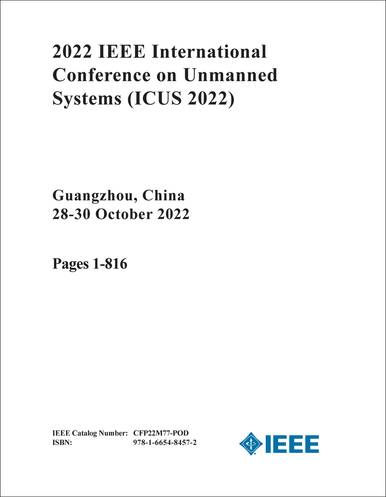 UNMANNED SYSTEMS. IEEE INTERNATIONAL CONFERENCE. 2022. (ICUS 2022) (2 ...