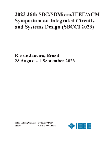 INTEGRATED CIRCUITS AND SYSTEMS DESIGN. SBC/SBMICRO/IEEE/ACM SYMPOSIUM. 36TH 2023. (SBCCI 2023 ...