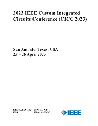 CUSTOM INTEGRATED CIRCUITS CONFERENCE. IEEE. 2023. (CICC 2023) - proceedings.com