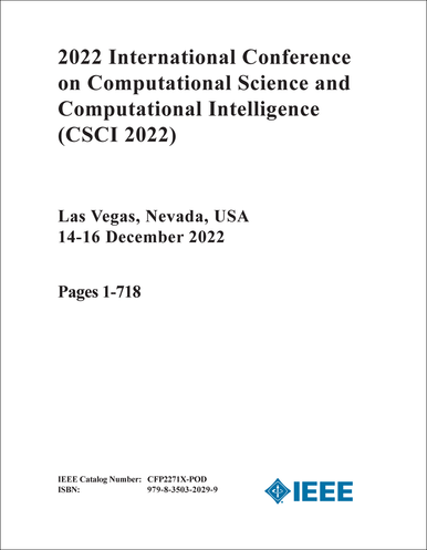 COMPUTATIONAL SCIENCE AND COMPUTATIONAL INTELLIGENCE. INTERNATIONAL CONFERENCE. 2022. (CSCI 2022 ...