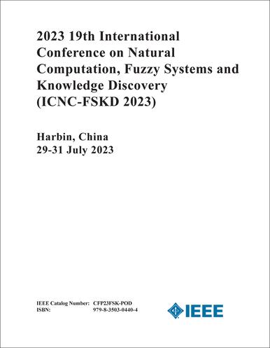NATURAL COMPUTATION, FUZZY SYSTEMS AND KNOWLEDGE DISCOVERY. INTERNATIONAL CONFERENCE. 19TH 2023 ...