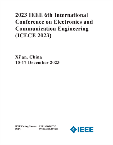 ELECTRONICS AND COMMUNICATION ENGINEERING. IEEE INTERNATIONAL CONFERENCE. 6TH 2023. (ICECE 2023 ...