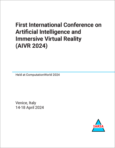 ARTIFICIAL INTELLIGENCE AND IMMERSIVE VIRTUAL REALITY. INTERNATIONAL CONFERENCE. 1ST 2024. (AIVR ...