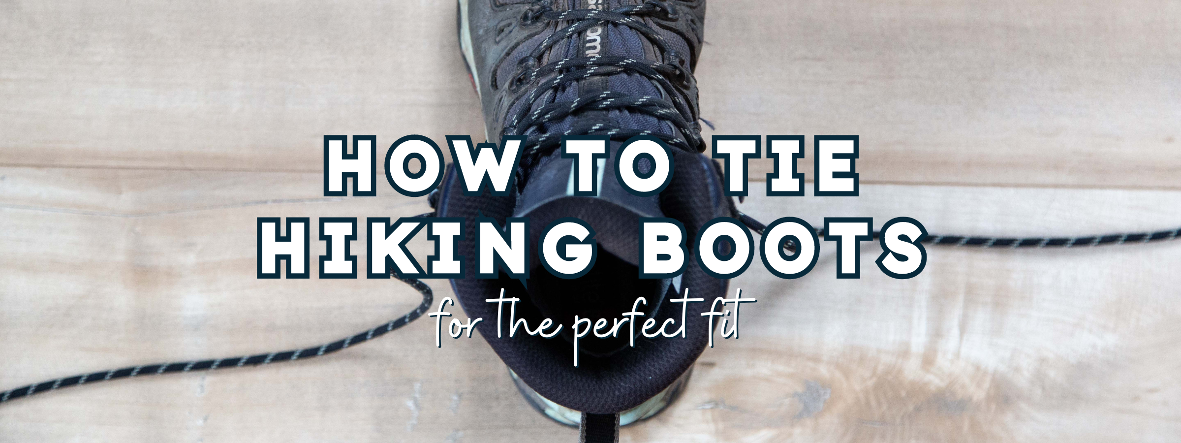 How to Tie Your Hiking Boots for the Perfect Fit - River & Trail Outdoor Company